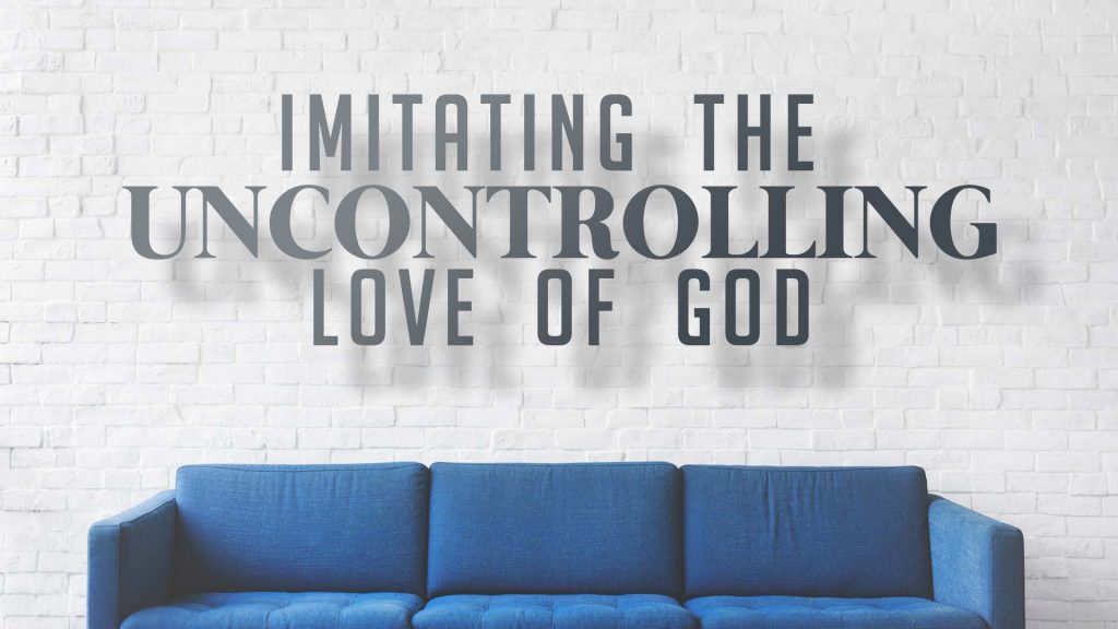 Imitating the Uncontrolling Love of God – Pearce Church – Rochester, NY